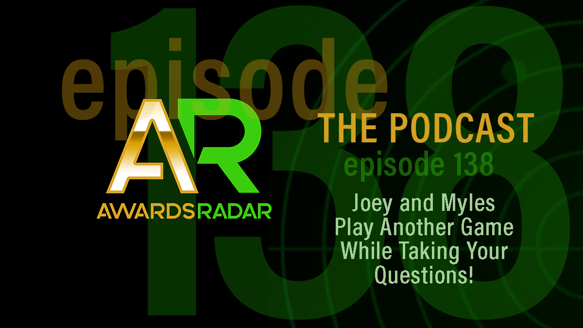 Awards Radar Podcast #138: Joey and Myles Play Another Game While ...