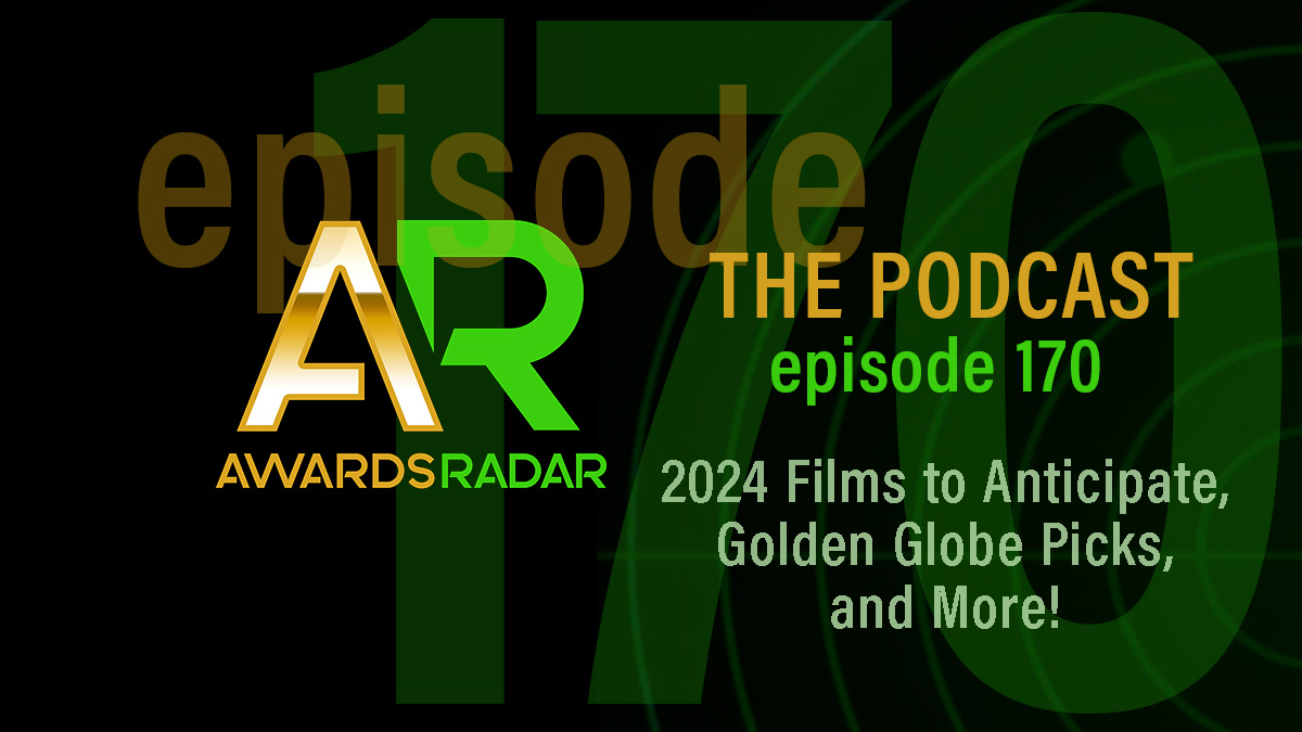 Awards Radar Podcast #170: Joey, Myles, and Steve Kick Off 2024 with ...