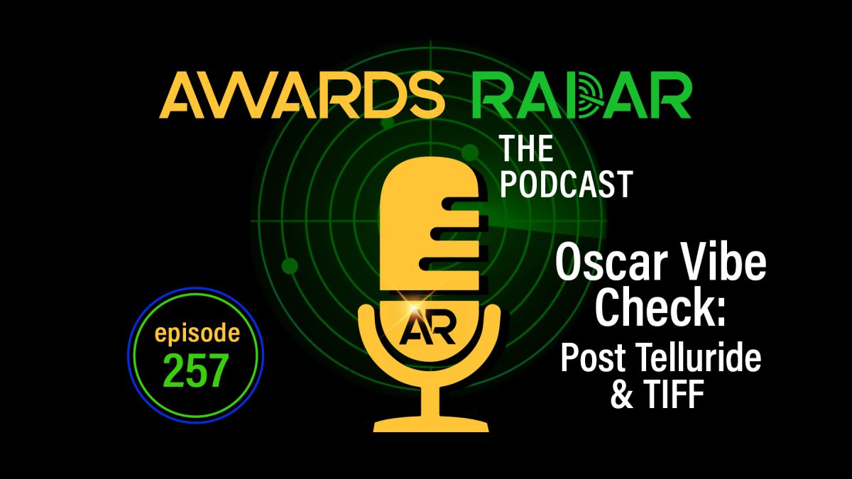 Awards Radar Podcast #257: Joey and Myles Do a Post Telluride and TIFF ...
